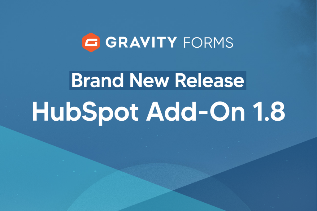 Brand New Release: HubSpot Add-On 1.8 - Gravity Forms