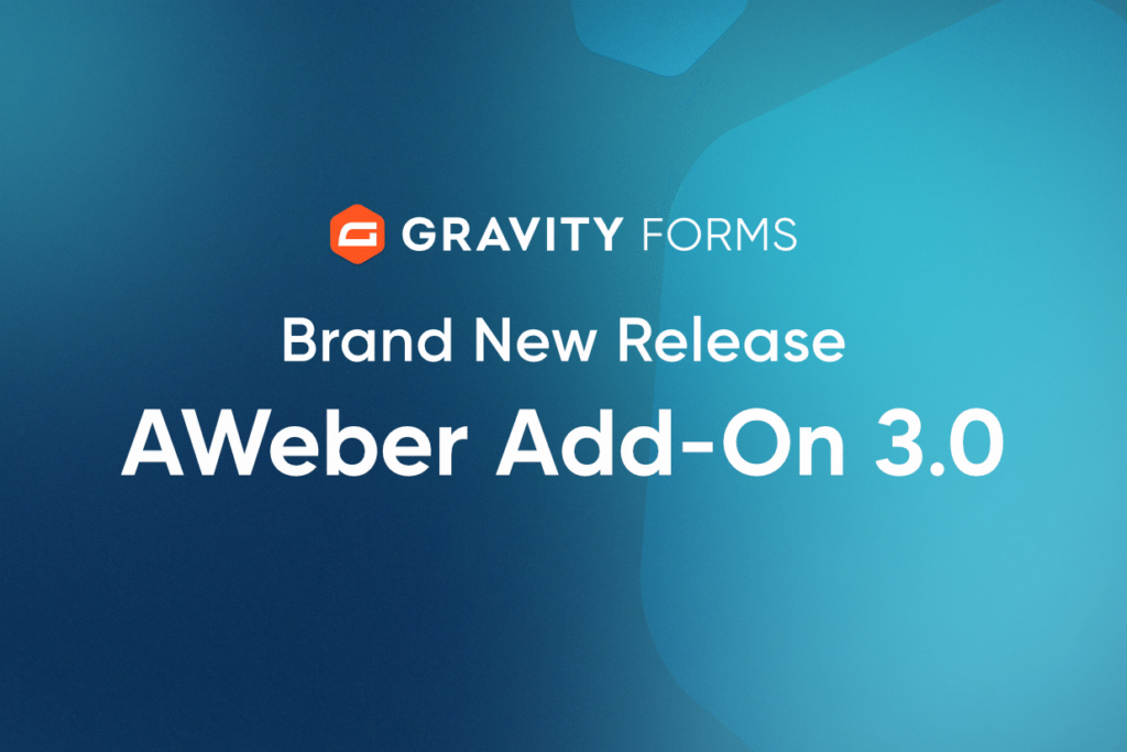 Brand New Release: AWeber Add-On 3.0 - Gravity Forms