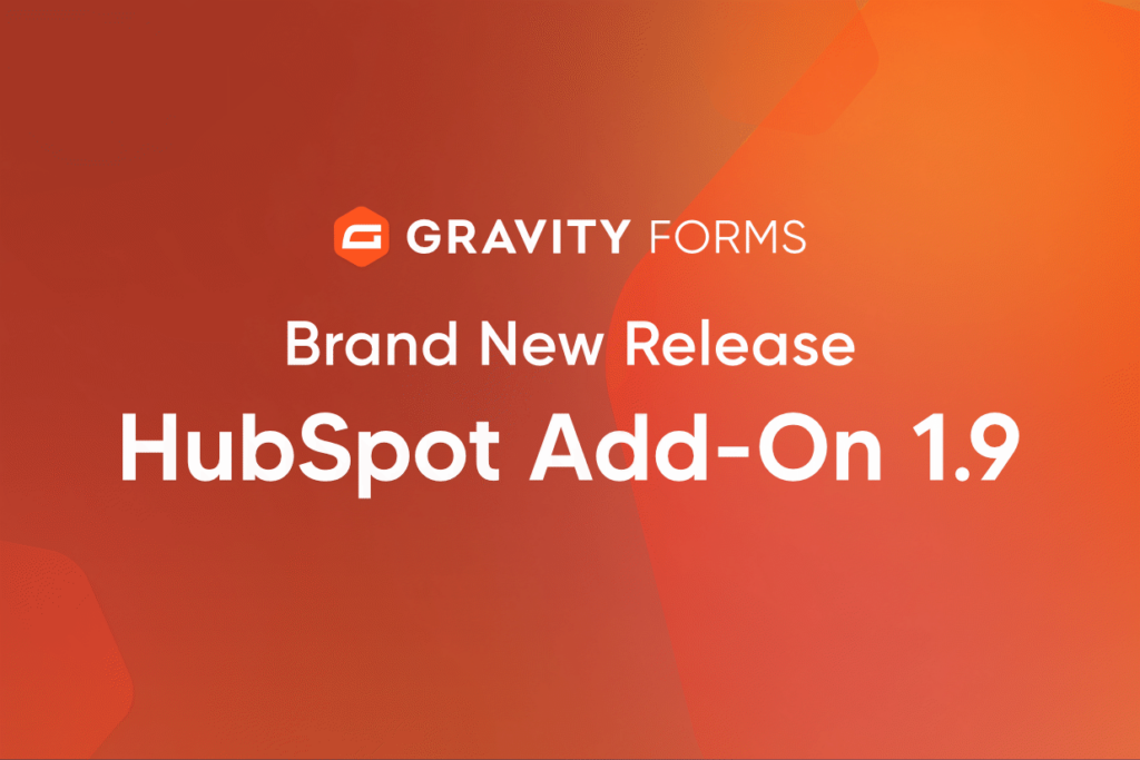 Brand New Release: HubSpot Add-On 1.9 - Gravity Forms