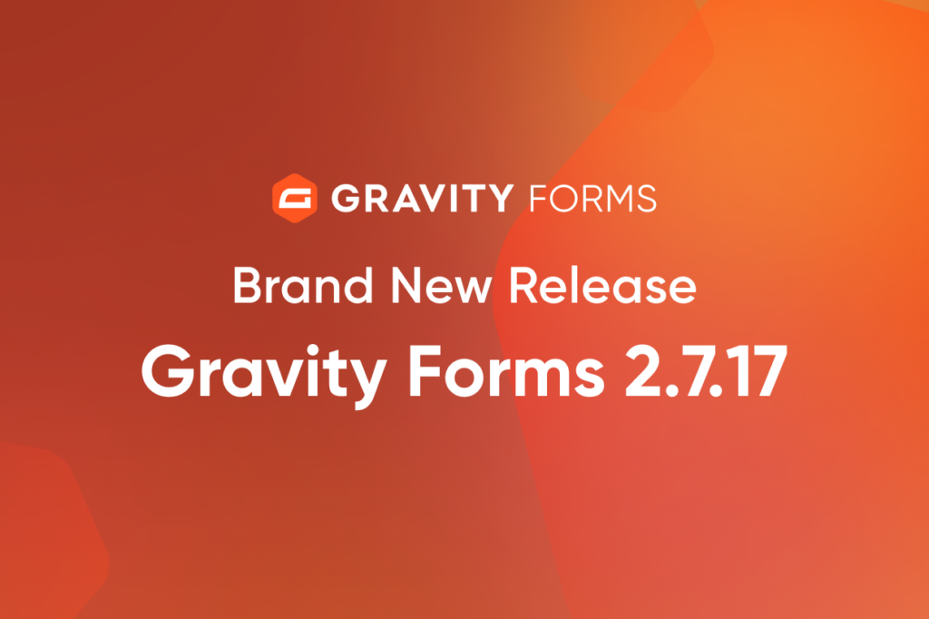 Brand New Release: Gravity Forms 2.7.17 - Gravity Forms