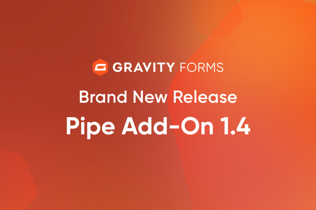 Brand New Release: Pipe Add-On 1.4 - Gravity Forms