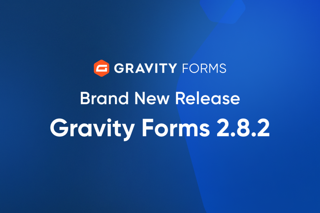 Brand New Release: Gravity Forms 2.8.2 - Gravity Forms