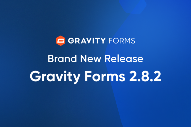 Brand New Release: Gravity Forms 2.8.2 - Gravity Forms