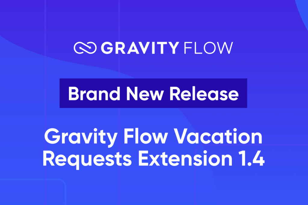 Brand New Release: Gravity Flow Vacation Requests Extension 1.4 ...