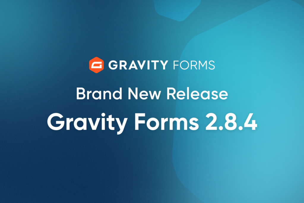 Brand New Release: Gravity Forms 2.8.4 - Gravity Forms