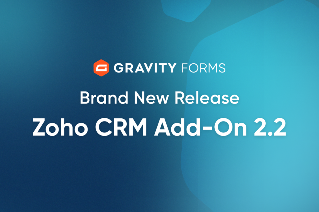 Brand New Release: Zoho CRM Add-On 2.2 - Gravity Forms