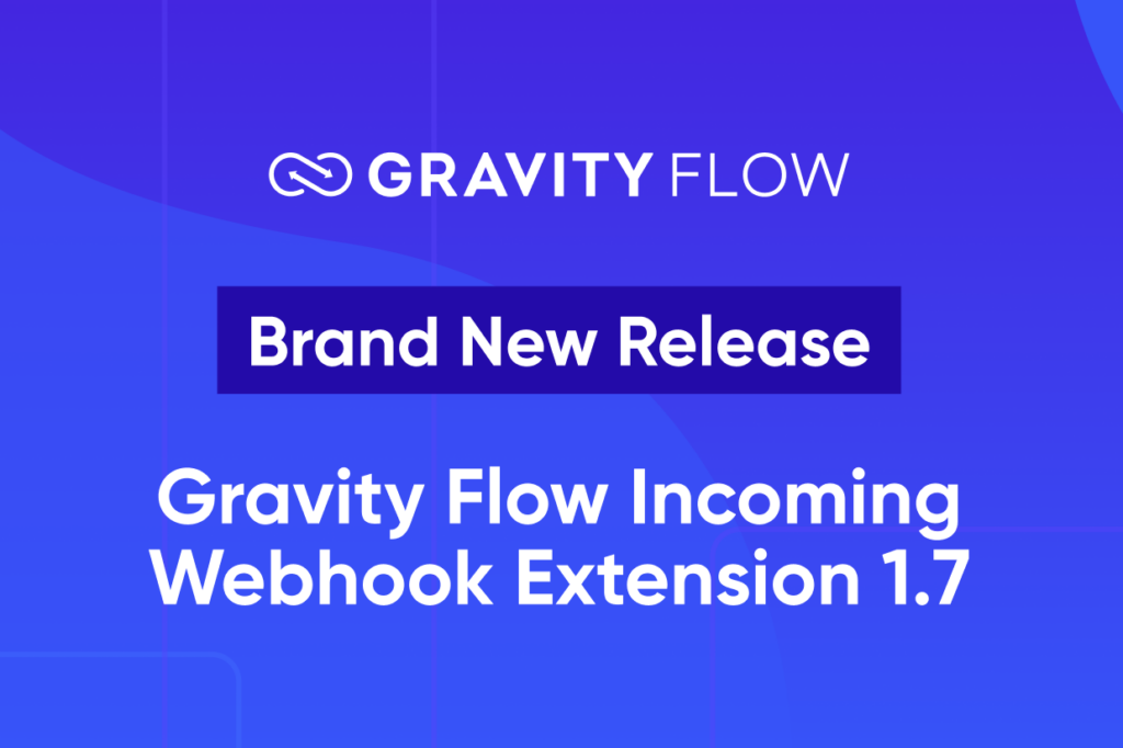 Brand New Release: Gravity Flow Incoming Webhook Extension 1.7 - Gravity Forms