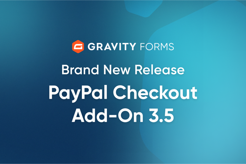 Brand New Release: PayPal Checkout Add-On 3.5 - Gravity Forms