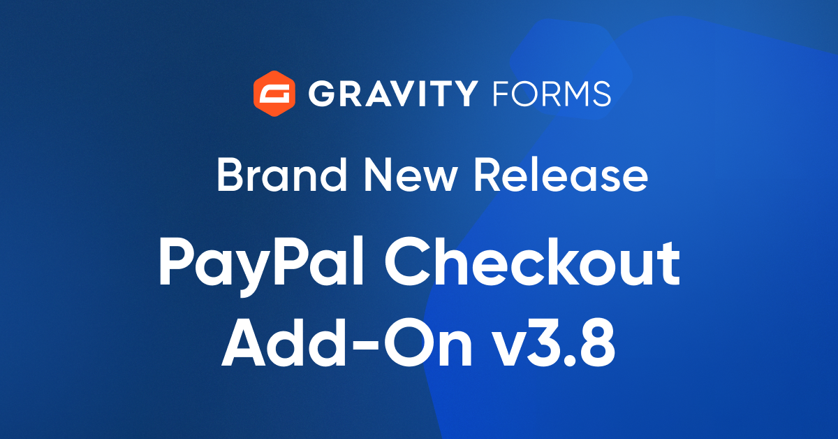 Brand New Release: PayPal Checkout Add-On v3.8 - Gravity Forms