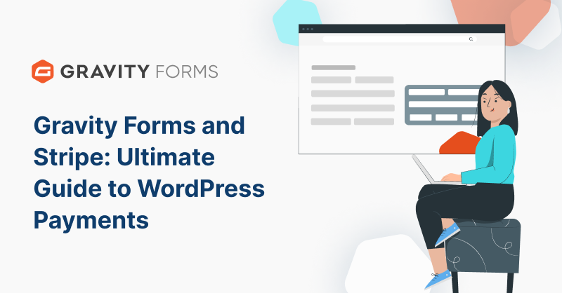 Gravity Forms and Stripe: Ultimate Guide to WordPress Payments