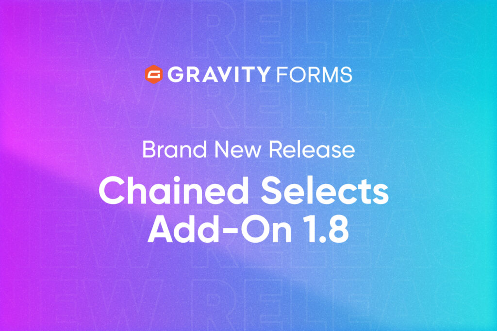 Brand New Release: Chained Selects Add-On 1.8 - Gravity Forms