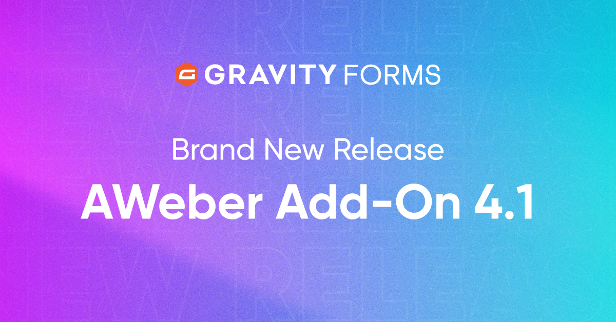 Brand New Release: AWeber Add-On 4.1 - Gravity Forms