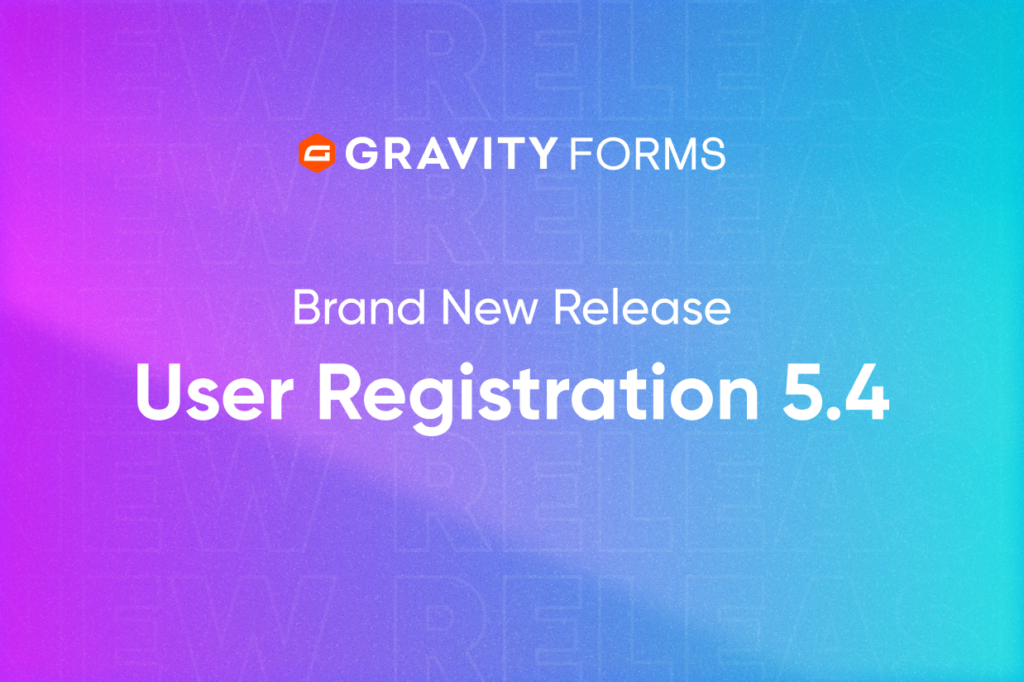 Brand New Release: User Registration Add-On 5.4 - Gravity Forms