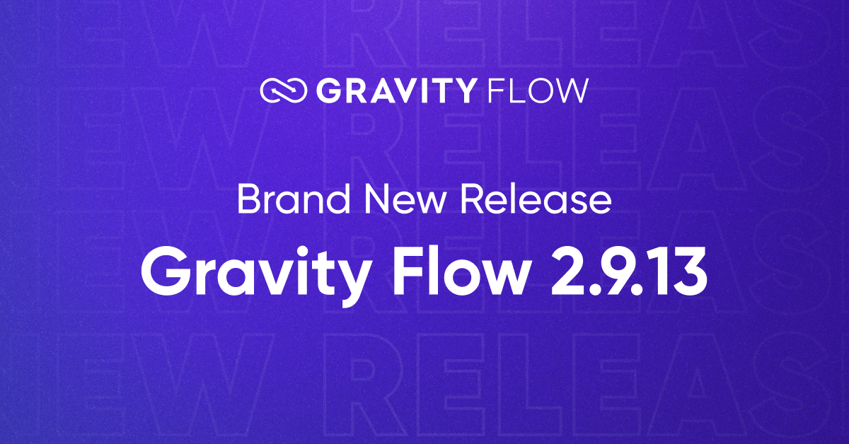Brand New Release: Gravity Flow 2.9.13 - Gravity Forms