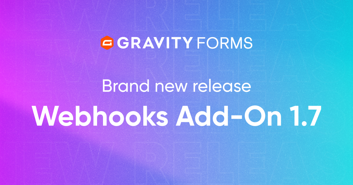 Brand new release: Webhooks Add-On 1.7 - Gravity Forms