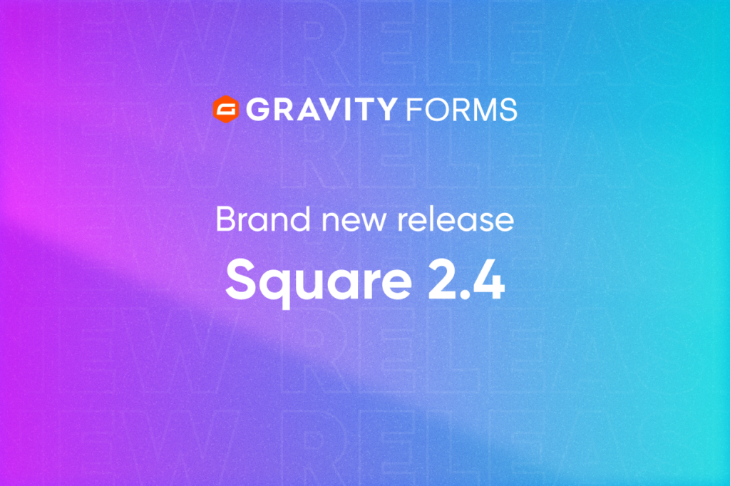 Brand new release: Square Add-On 2.4 - Gravity Forms