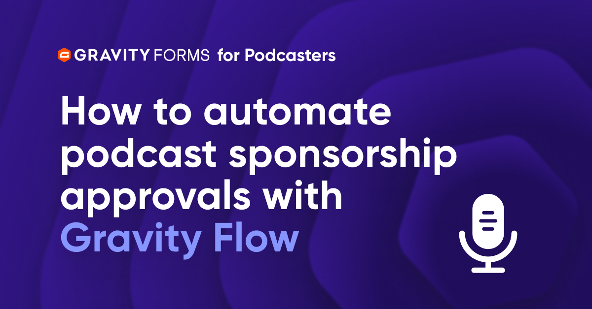 How to automate podcast sponsorship approvals with Gravity Flow - Gravity Forms