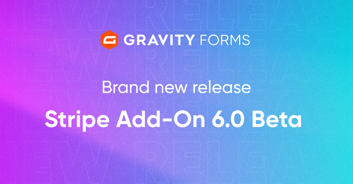 Brand new release: Stripe Add-On 6.0 beta - Gravity Forms