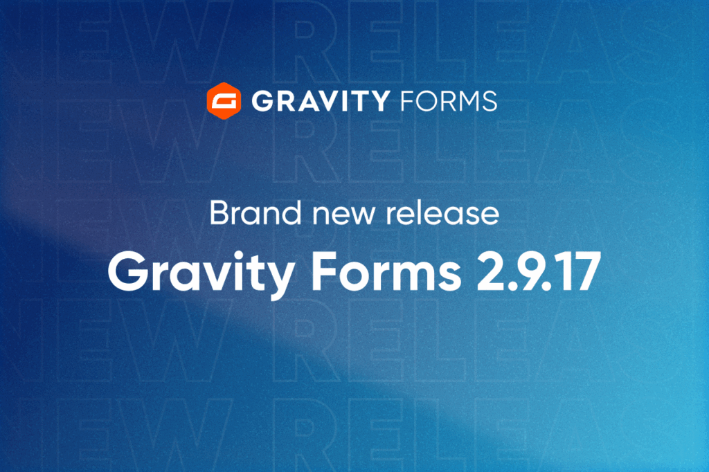 Brand new release: Gravity Forms 2.9.17 - Gravity Forms