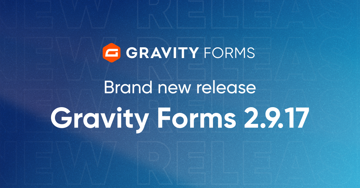Brand new release: Gravity Forms 2.9.17 - Gravity Forms