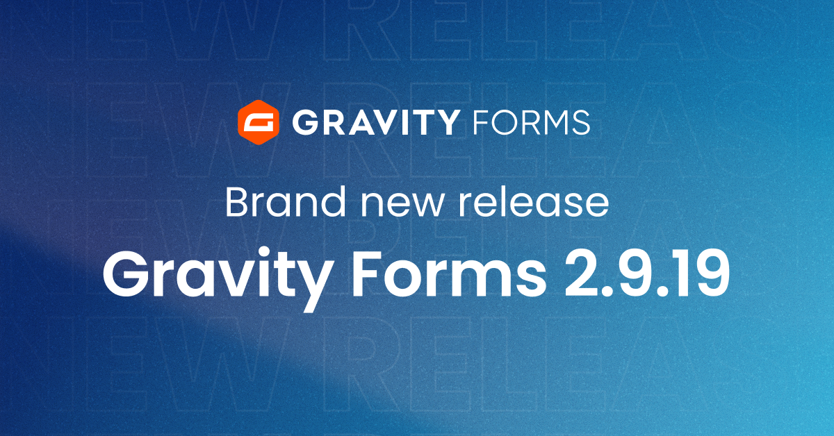 Brand new release: Gravity Forms 2.9.19 - Gravity Forms