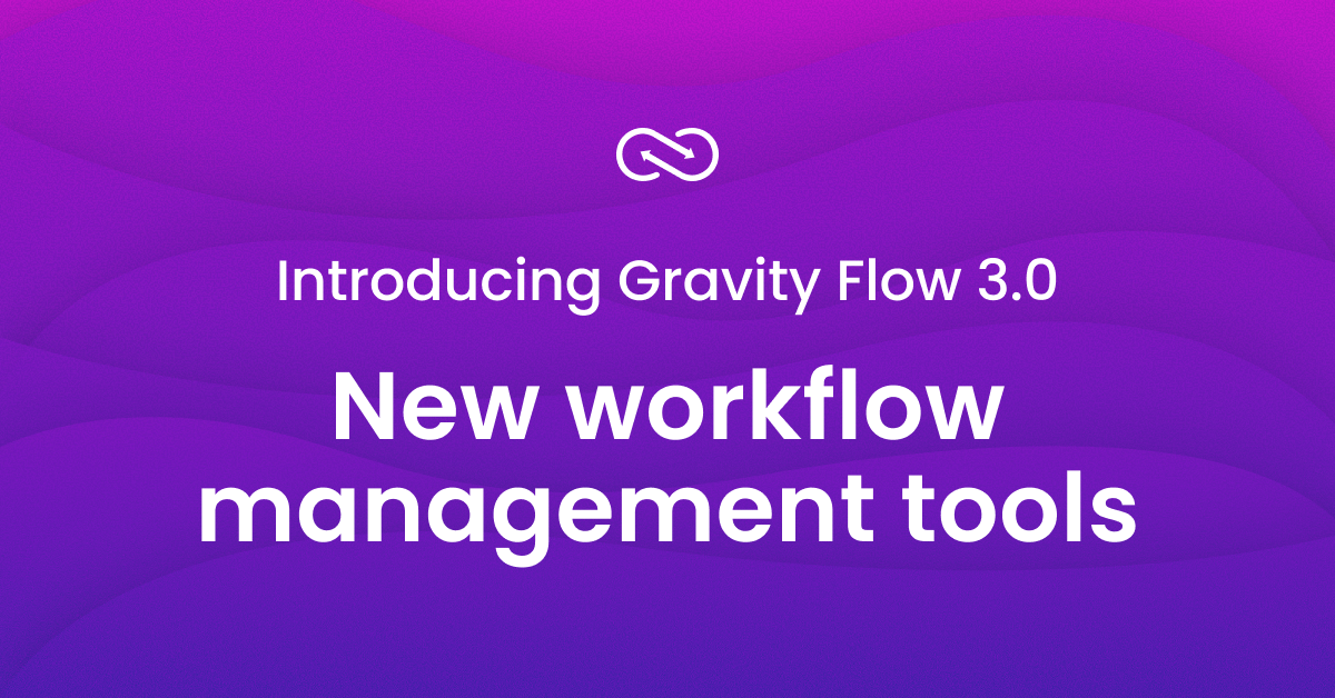 Introducing Gravity Flow 3.0: New workflow management tools - Gravity Forms