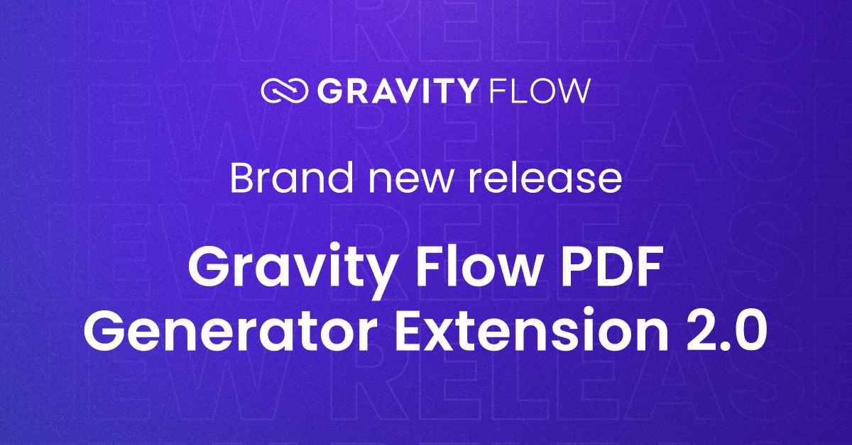 Brand new release: Gravity Flow PDF Generator Extension 2.0 - Gravity Forms