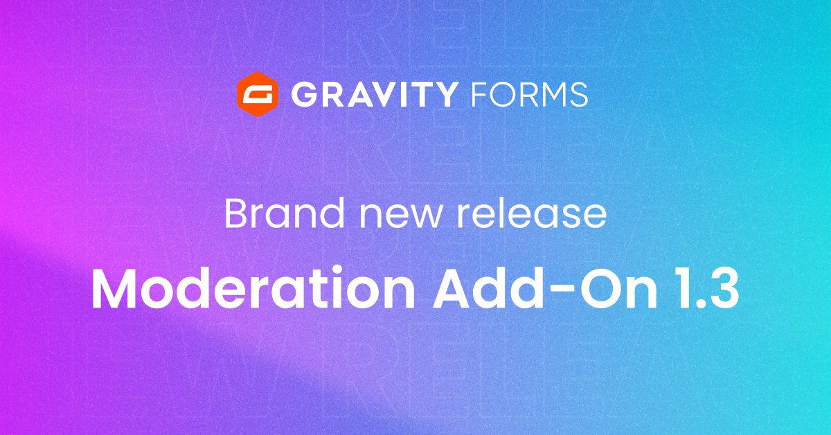 Brand new release: Moderation Add-On 1.3 - Gravity Forms