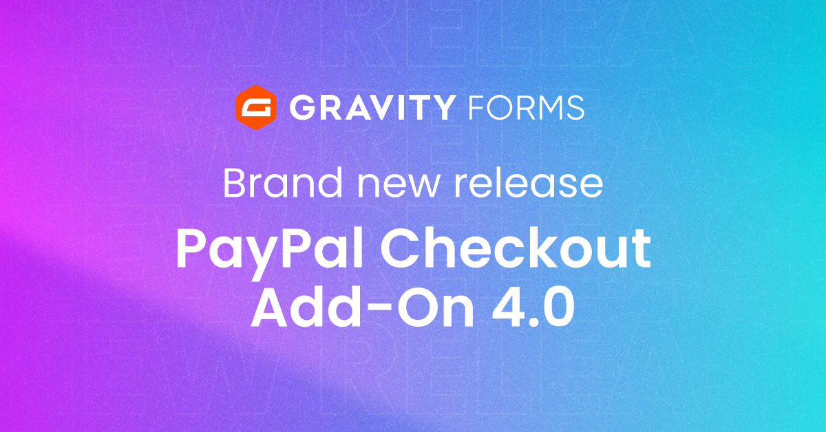 Brand new release: PayPal Checkout Add-On 4.0 - Gravity Forms