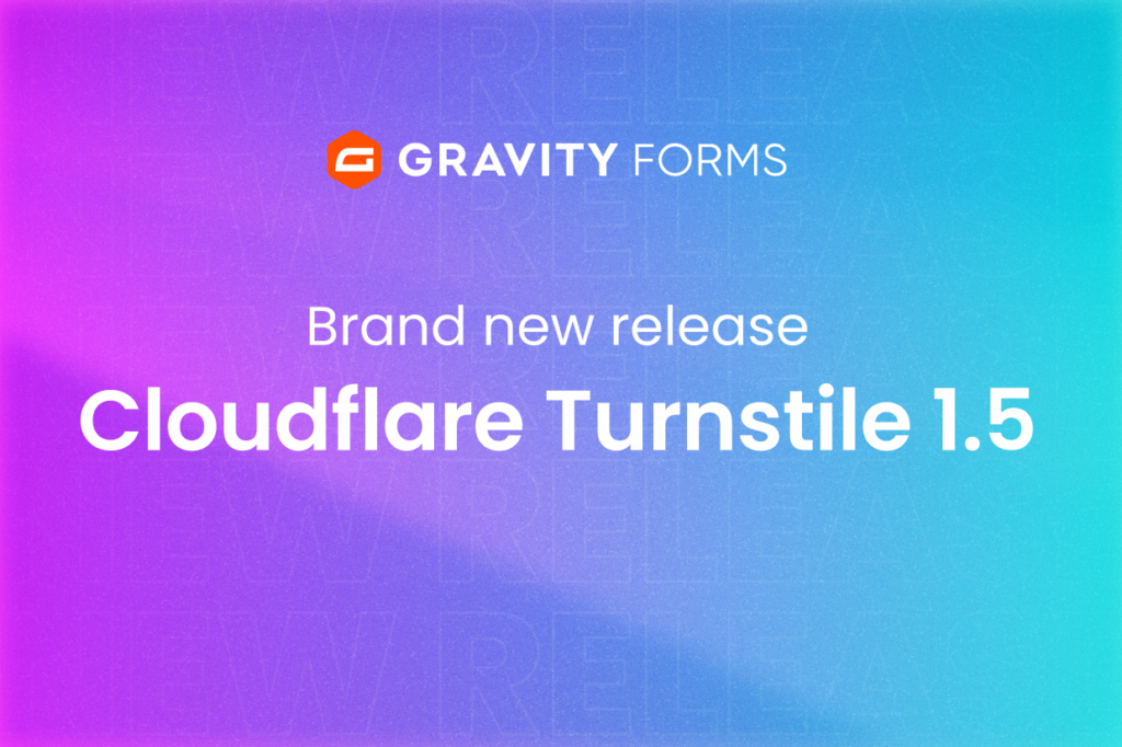 Brand new release: Cloudflare Turnstile 1.5 - Gravity Forms