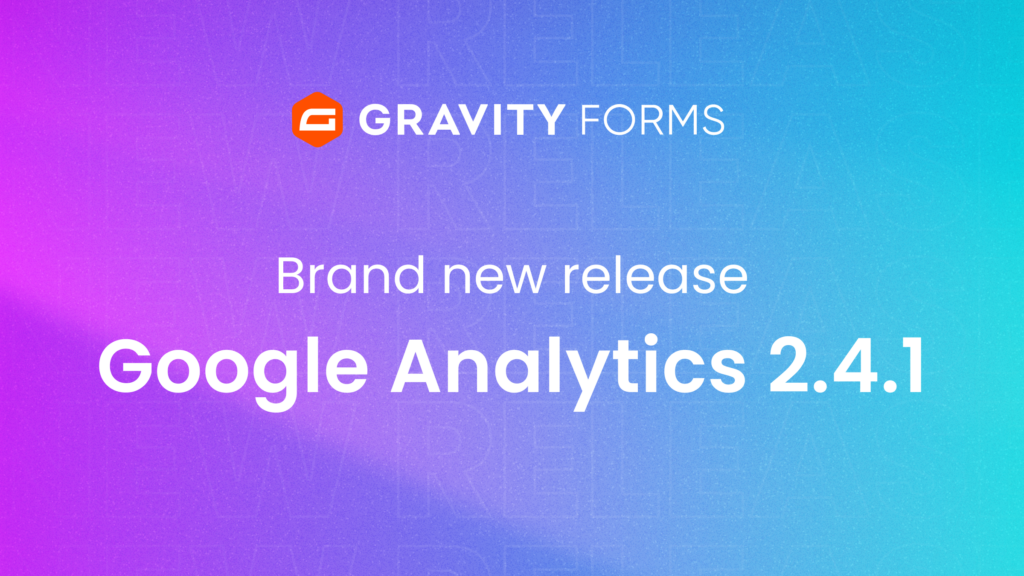 Brand new release: Google Analytics 2.4.1 - Gravity Forms