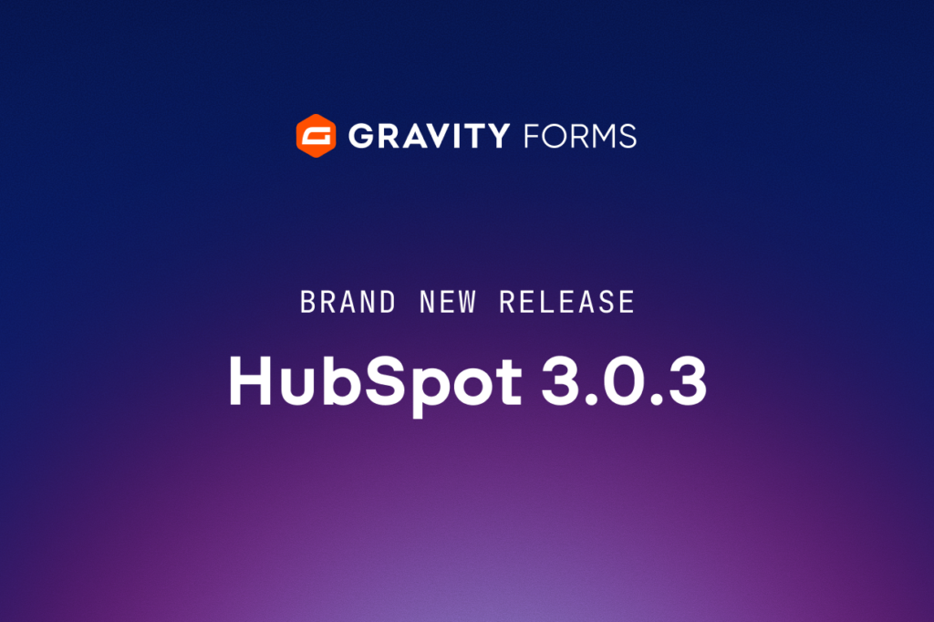 Brand new release: HubSpot 3.0.3 - Gravity Forms